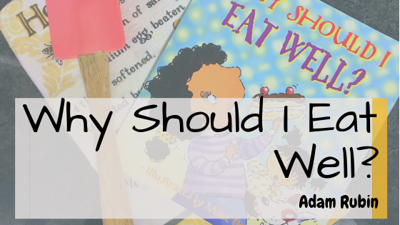 Why Should I Eat Well? – S.O.S. Mamá en Apuros