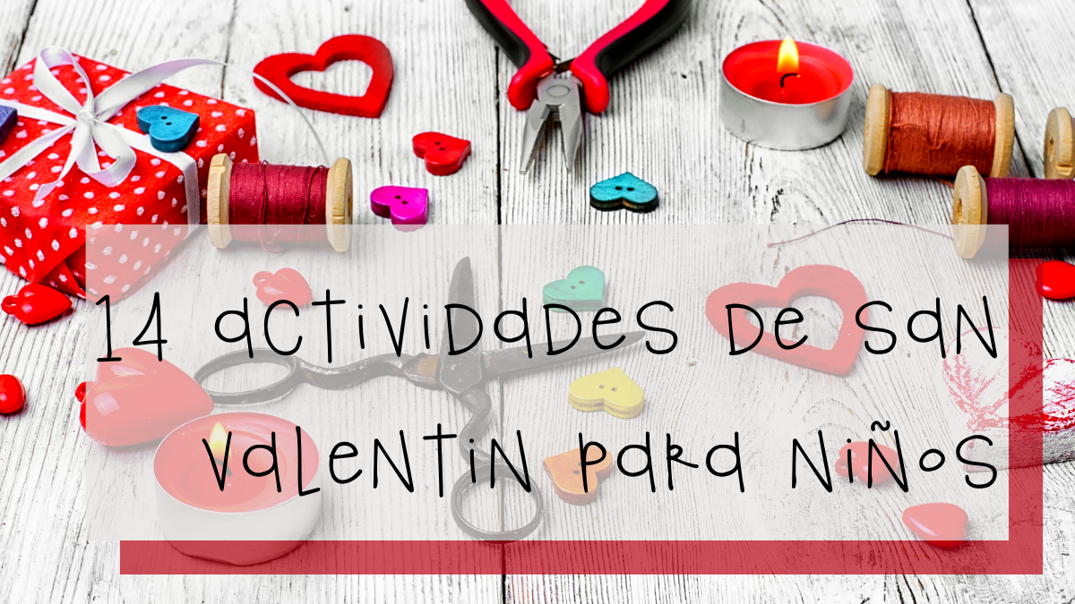 14 Actividades de San Valentin Para Niños – S.O.S. Mamá en Apuros